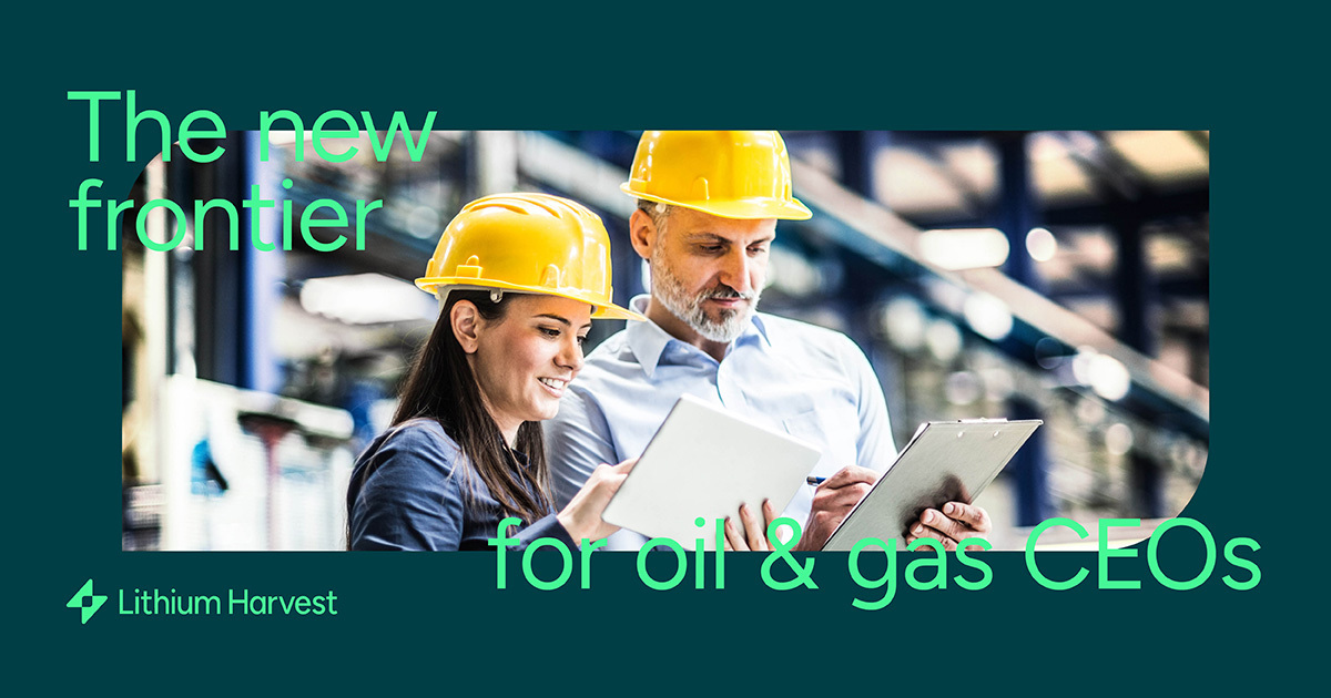 The New Frontier for Oil & Gas CEOs - Lithium Harvest